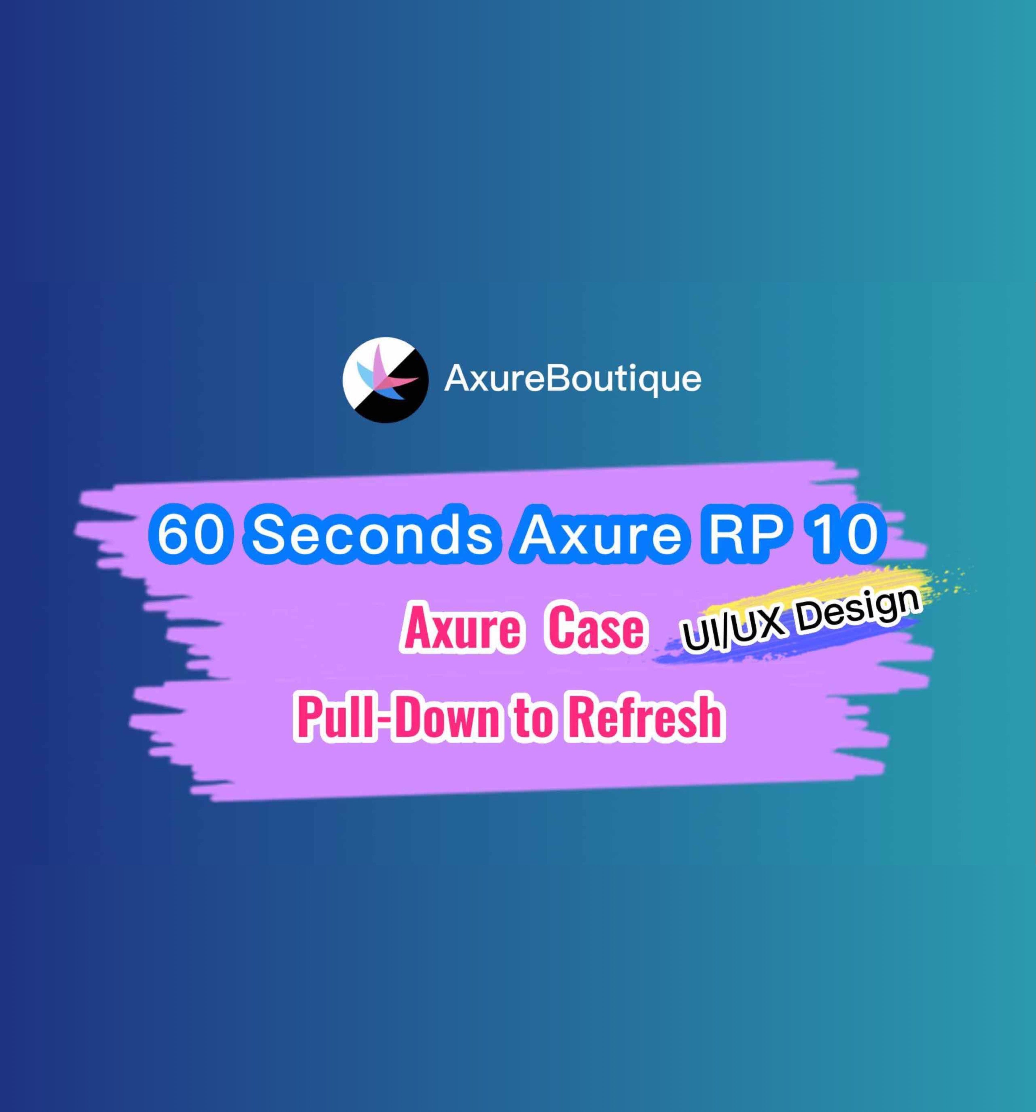 60 Seconds Axure RP 10 Case: Pull-Down to Refresh – AxureBoutique