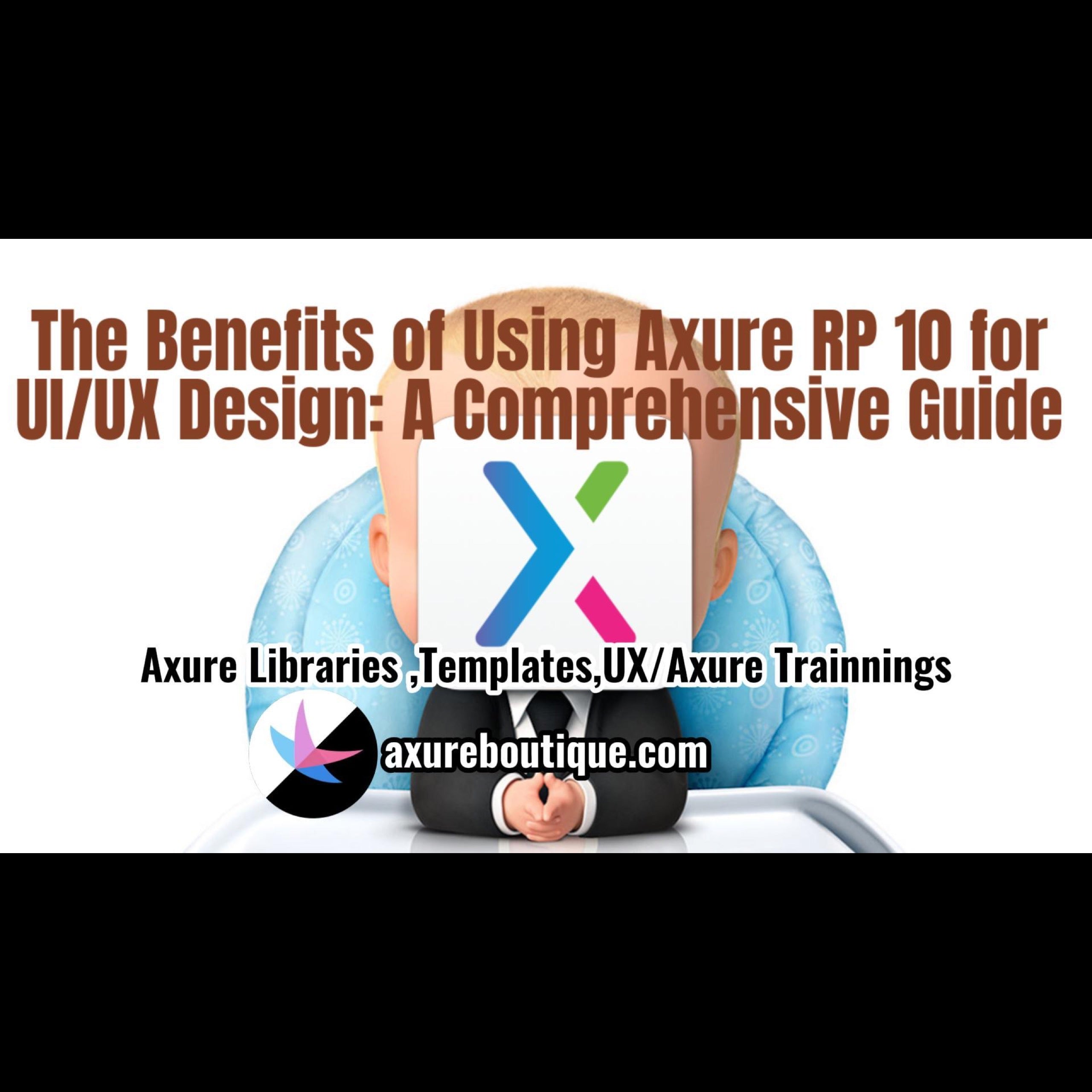 The Benefits of Using Axure RP 10 for UI/UX Design: A Comprehensive Gu – AxureBoutique