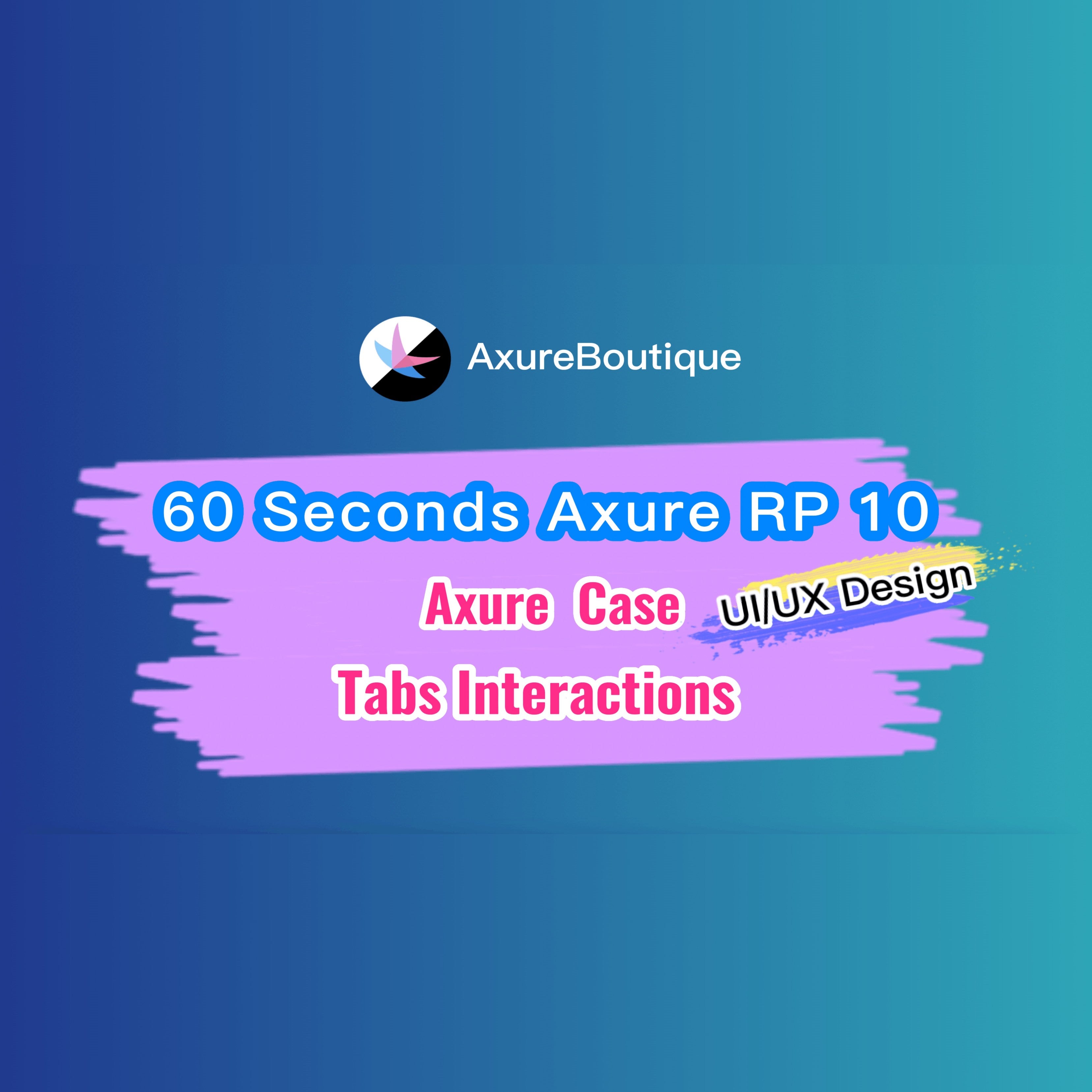 60 Seconds Axure RP 10 Case: Tabs Interactions – AxureBoutique