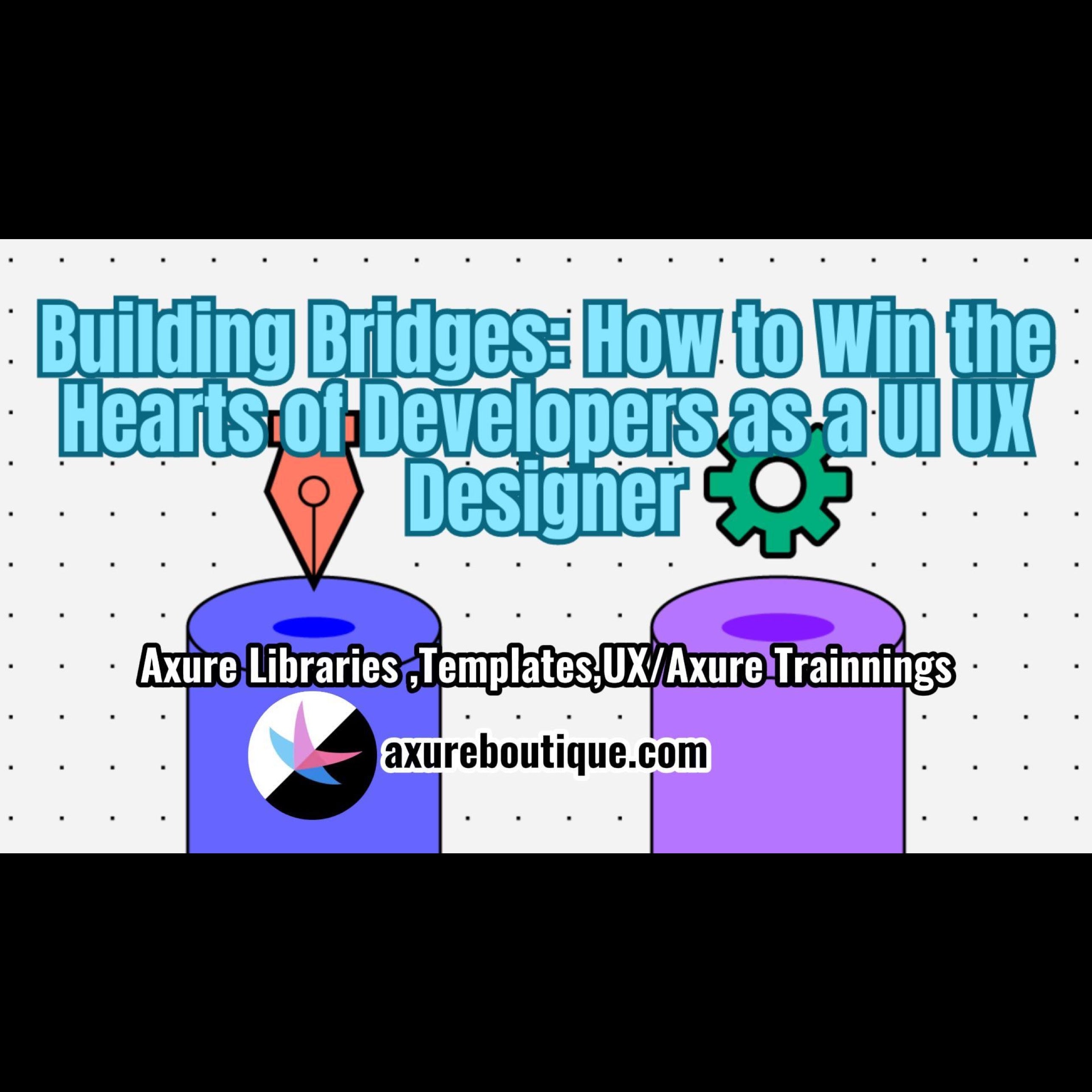 Building Bridges: How to Win the Hearts of Developers as a UI/UX Desig ...
