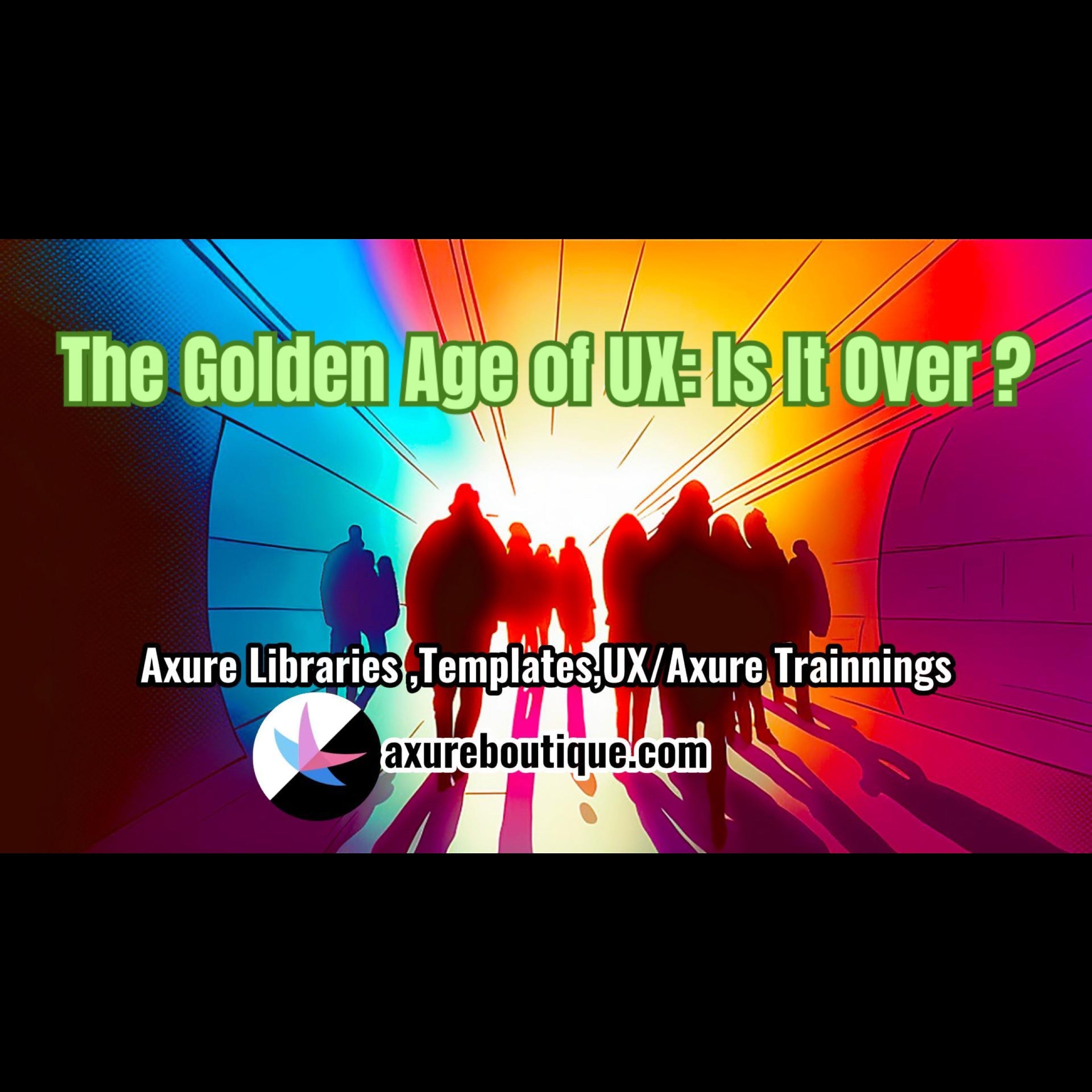 The Golden Age of UX: Is It Over? – AxureBoutique