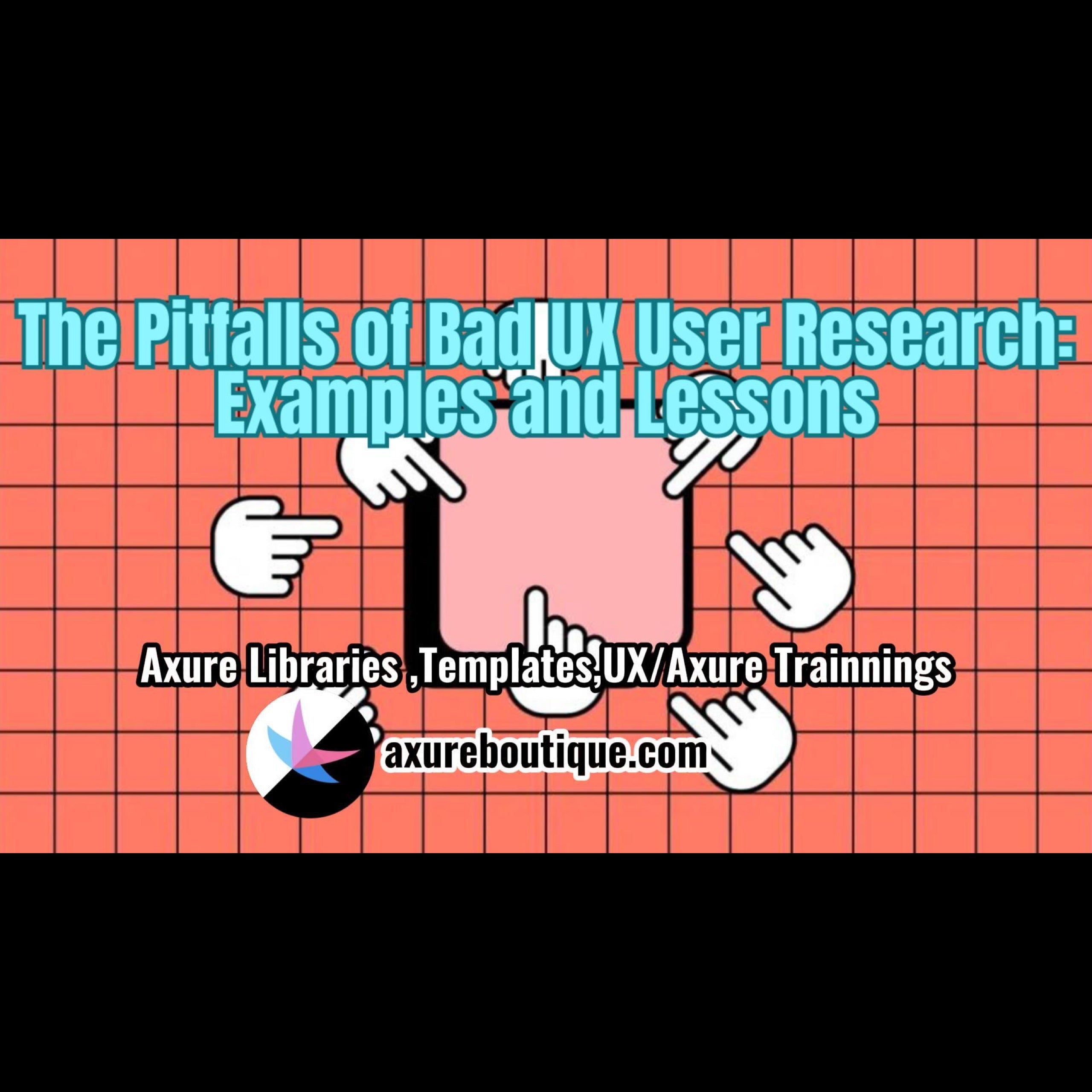 The Pitfalls of Bad UX User Research: Examples and Lesson – AxureBoutique