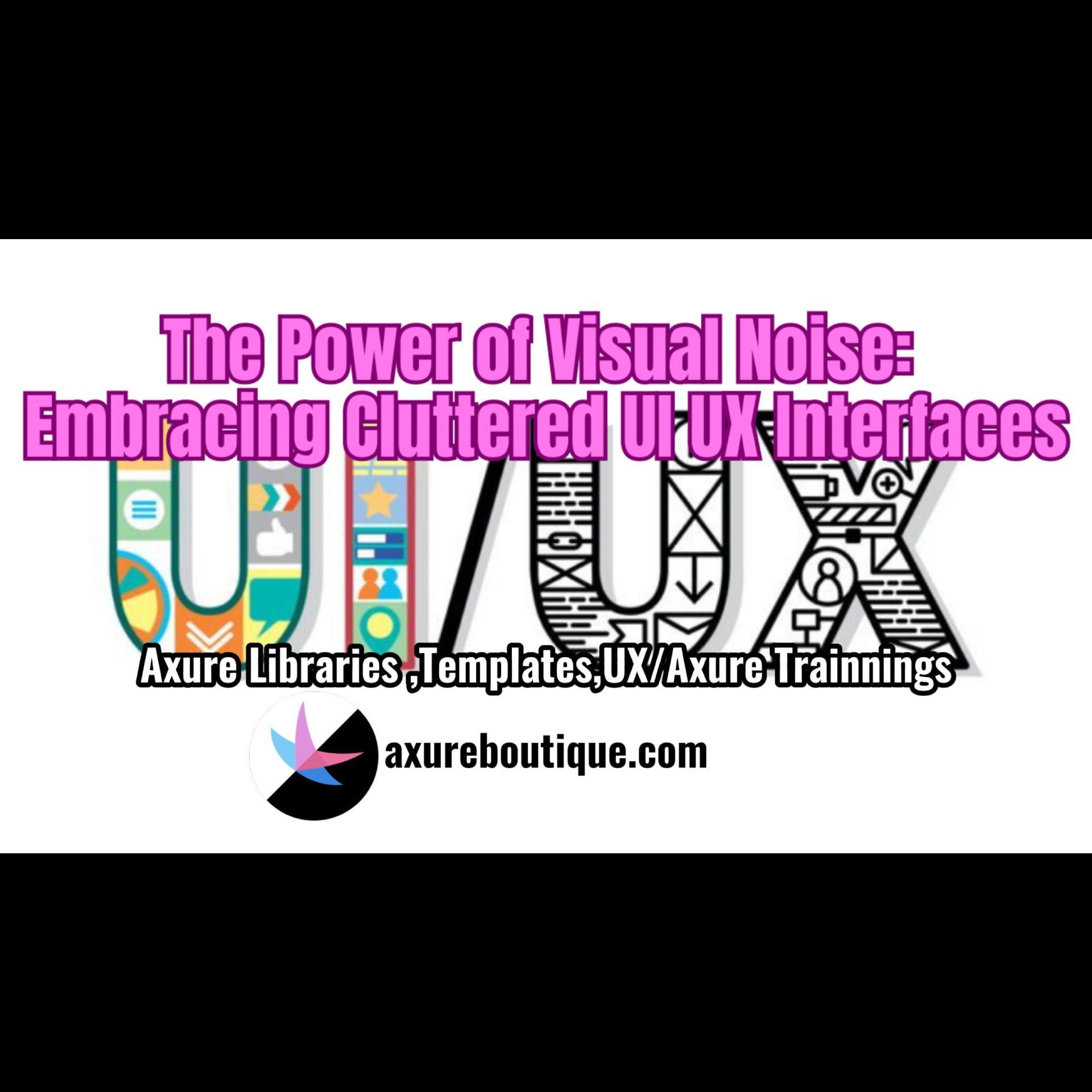 The Power of Visual Noise: Embracing Cluttered UI UX Interfaces ...