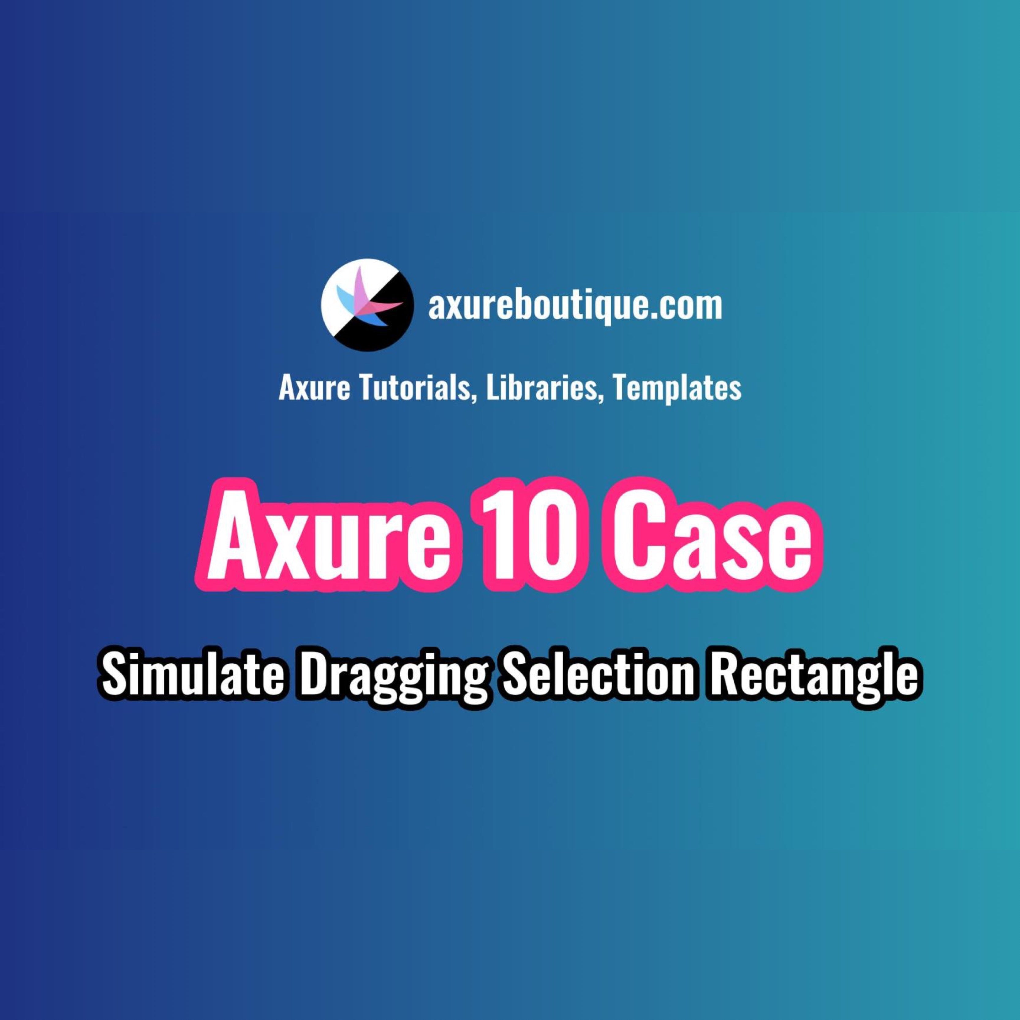 Axure RP 10 Case: simulate dragging selection rectangle – AxureBoutique