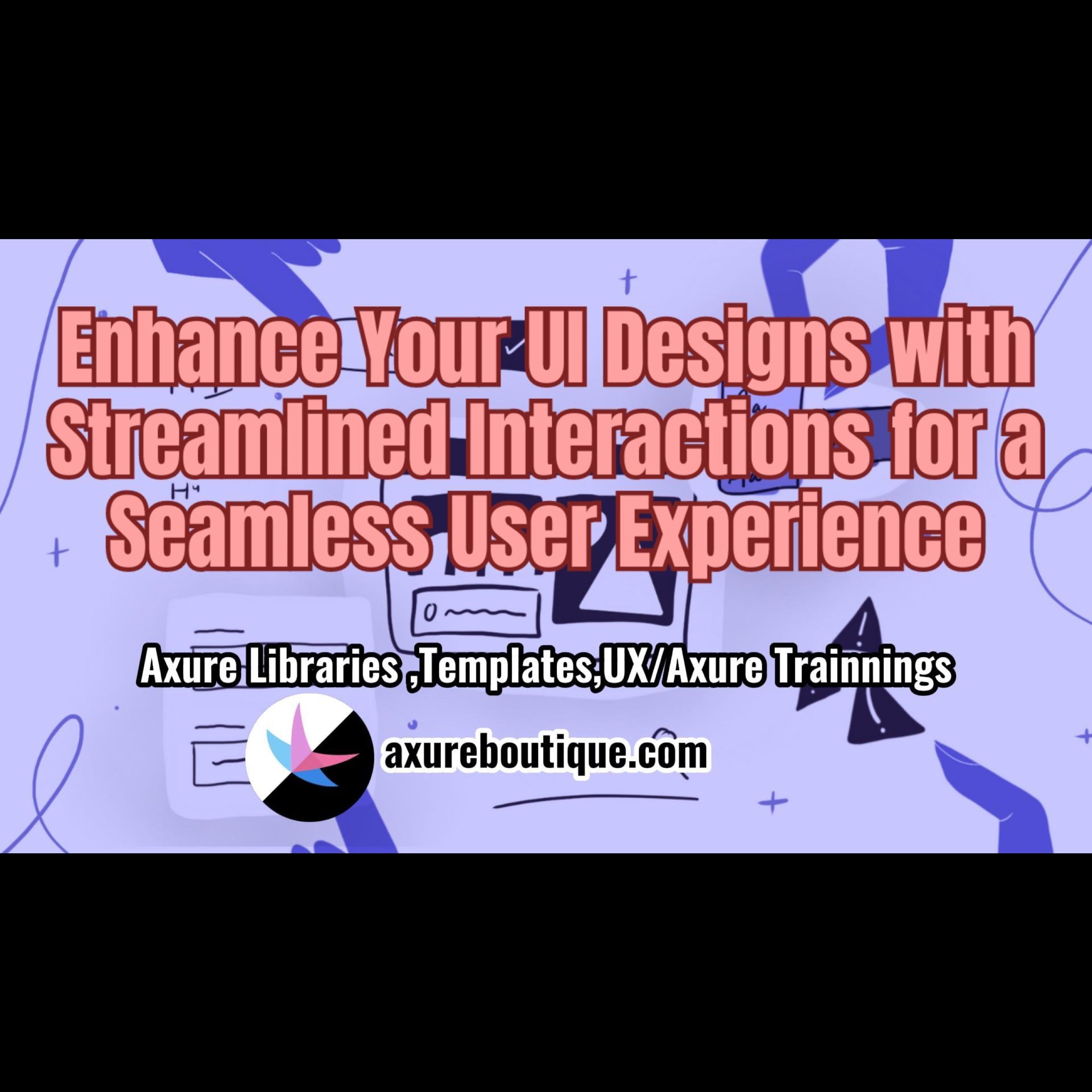 Enhance Your UI Designs with Streamlined Interactions for a Seamless U – AxureBoutique