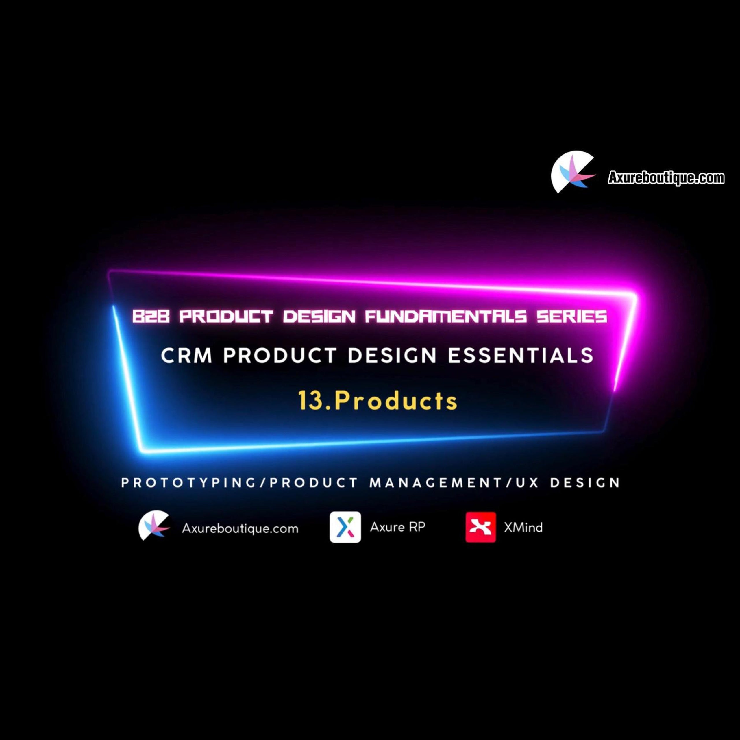 CRM Product Essentials | Prototyping & Product Management & UX: 13.Pro ...