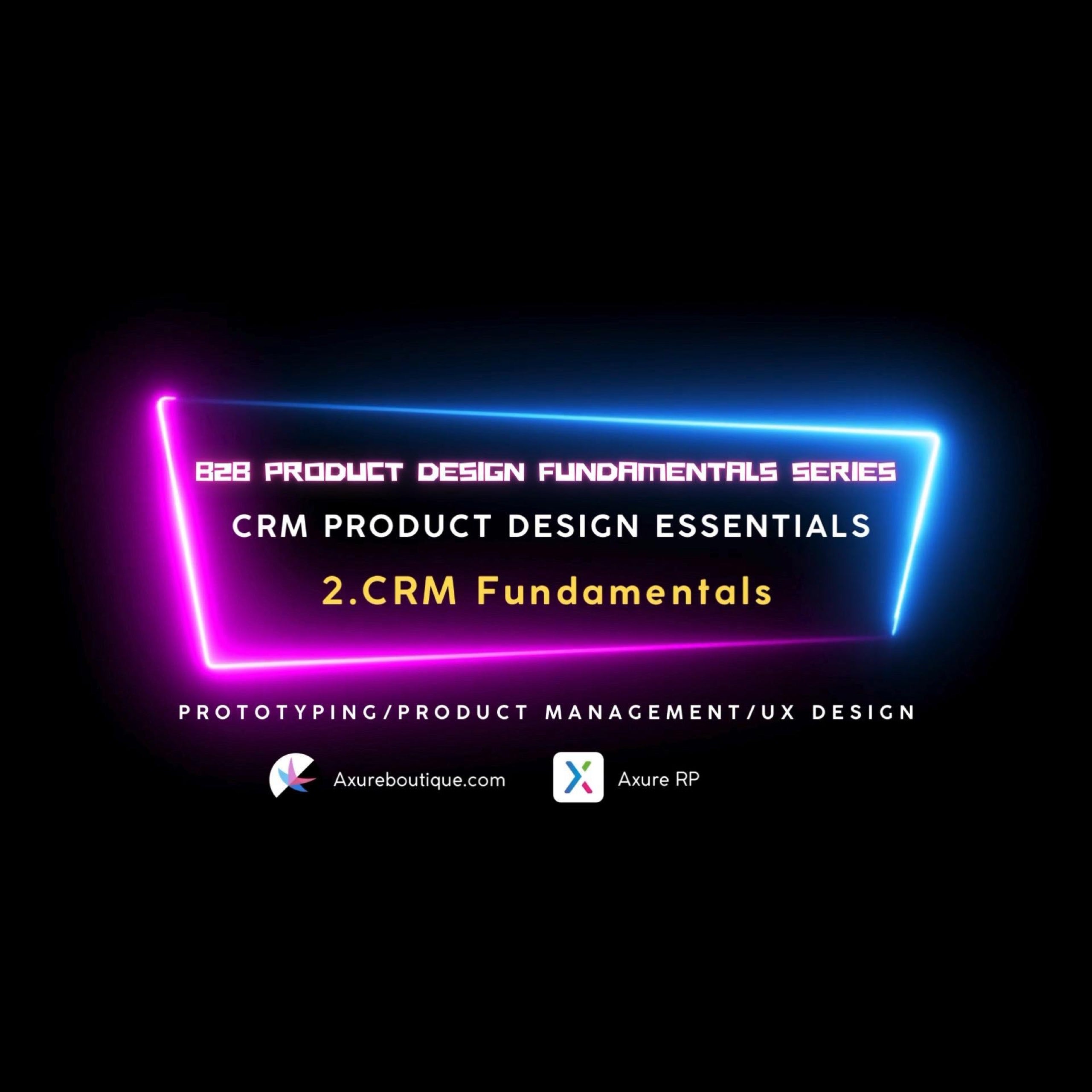 CRM Product Essentials | Prototyping & Product Management & UX: 2.CRM ...